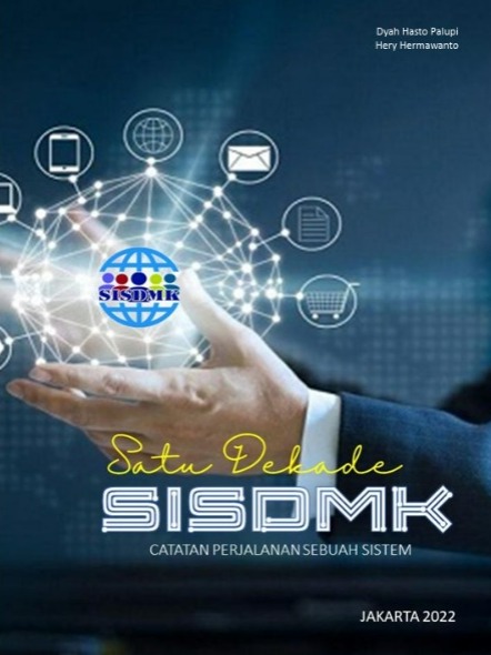 Satu Dekade SISDMK: Catatan Perjalanan Sebuah Sistem - Repositori Ditjen Tenaga Kesehatan